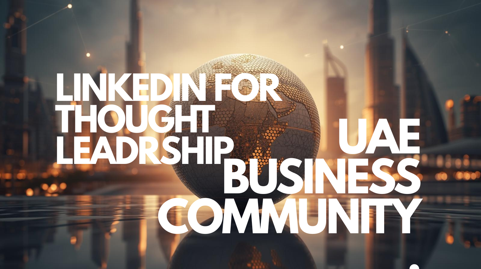 Using LinkedIn for Thought Leadership in the UAE Business Community ...